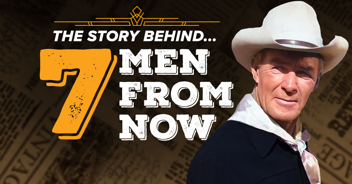 Seven Men from Now—The Inside Scoop on How Randolph Scott Got the Lead ...